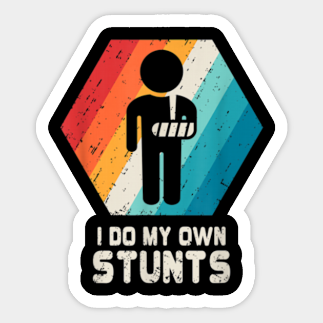 I Do My Own Stunts I Do My Own Stunts Sticker Teepublic